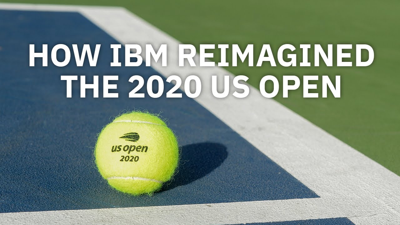 Enabling the 2020 Virtual Open – IBM & the US Tennis Association ...